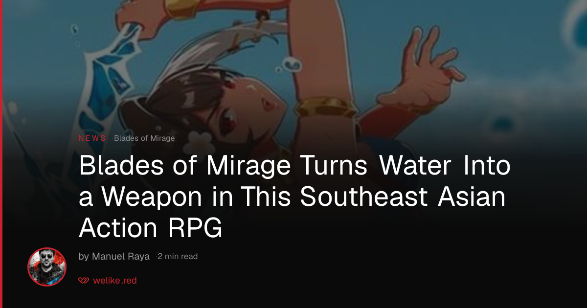 Blades of Mirage Turns Water Into a Weapon in This Southeast Asian ...